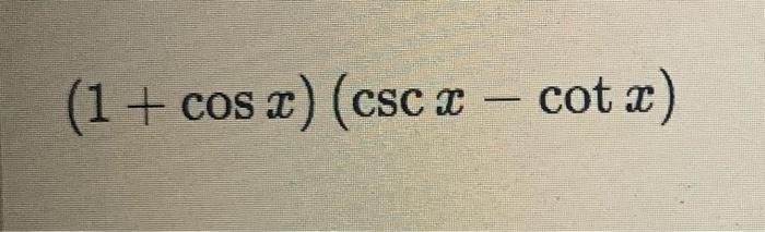 Solved csc 2 - 1 CSC2 (1 + cos x) (CSC 2 - cot x) | Chegg.com