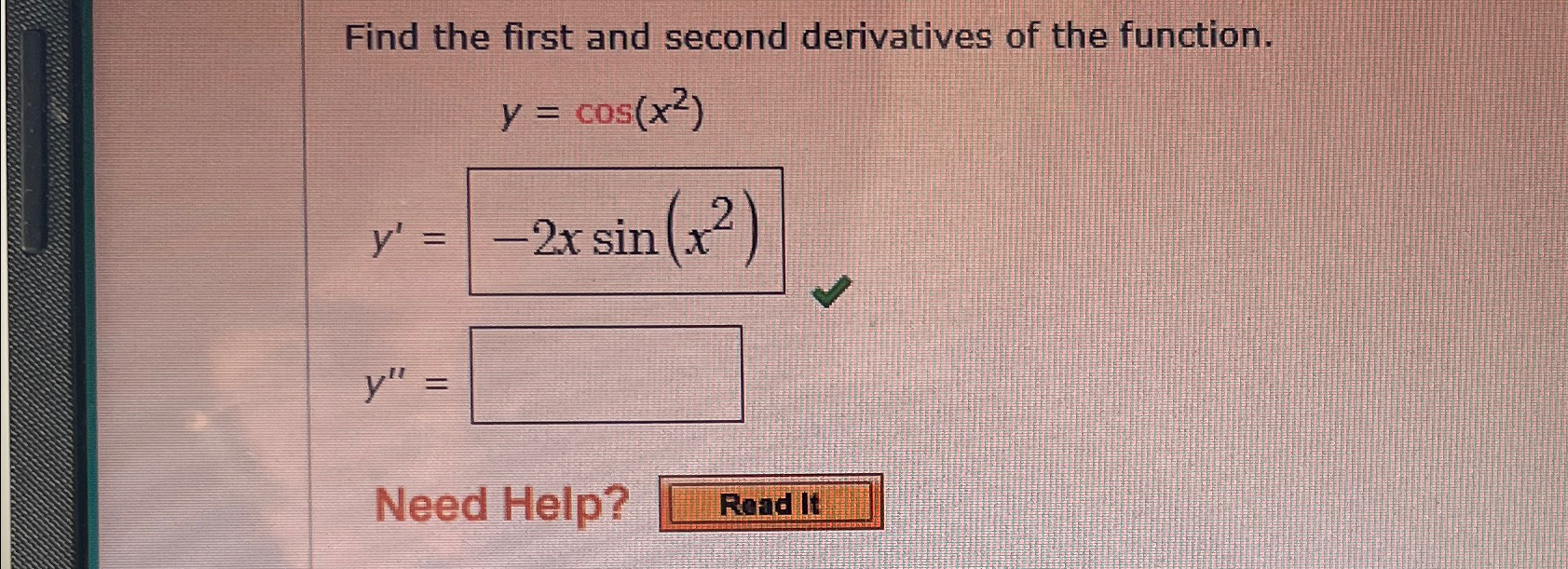 Solved Find the first and second derivatives of the | Chegg.com