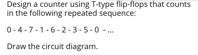 Solved Design a counter using T-type flip-flops that counts | Chegg.com