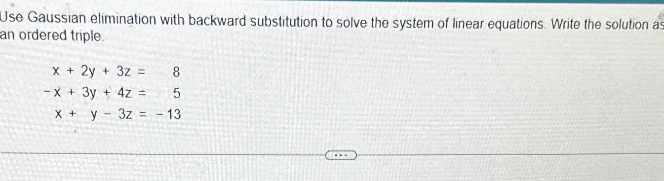 Solved Use Gaussian Elimination With Backward Substitution