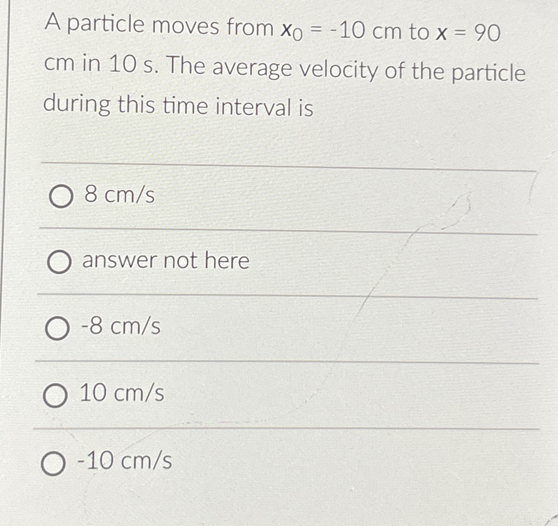 Solved A particle moves from x0=-10cm ﻿to x=90 cm ﻿in 10s. | Chegg.com