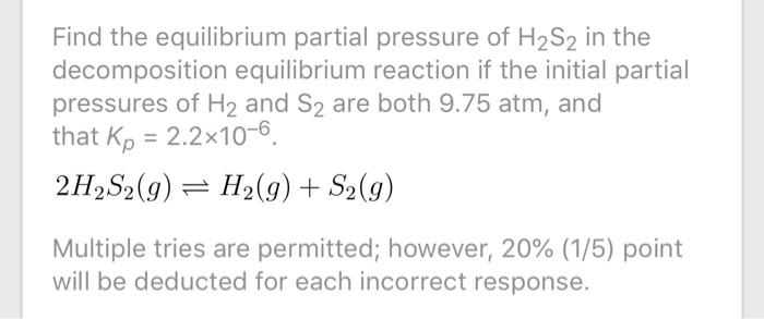 Solved Find the equilibrium partial pressure of H2S2 in the | Chegg.com