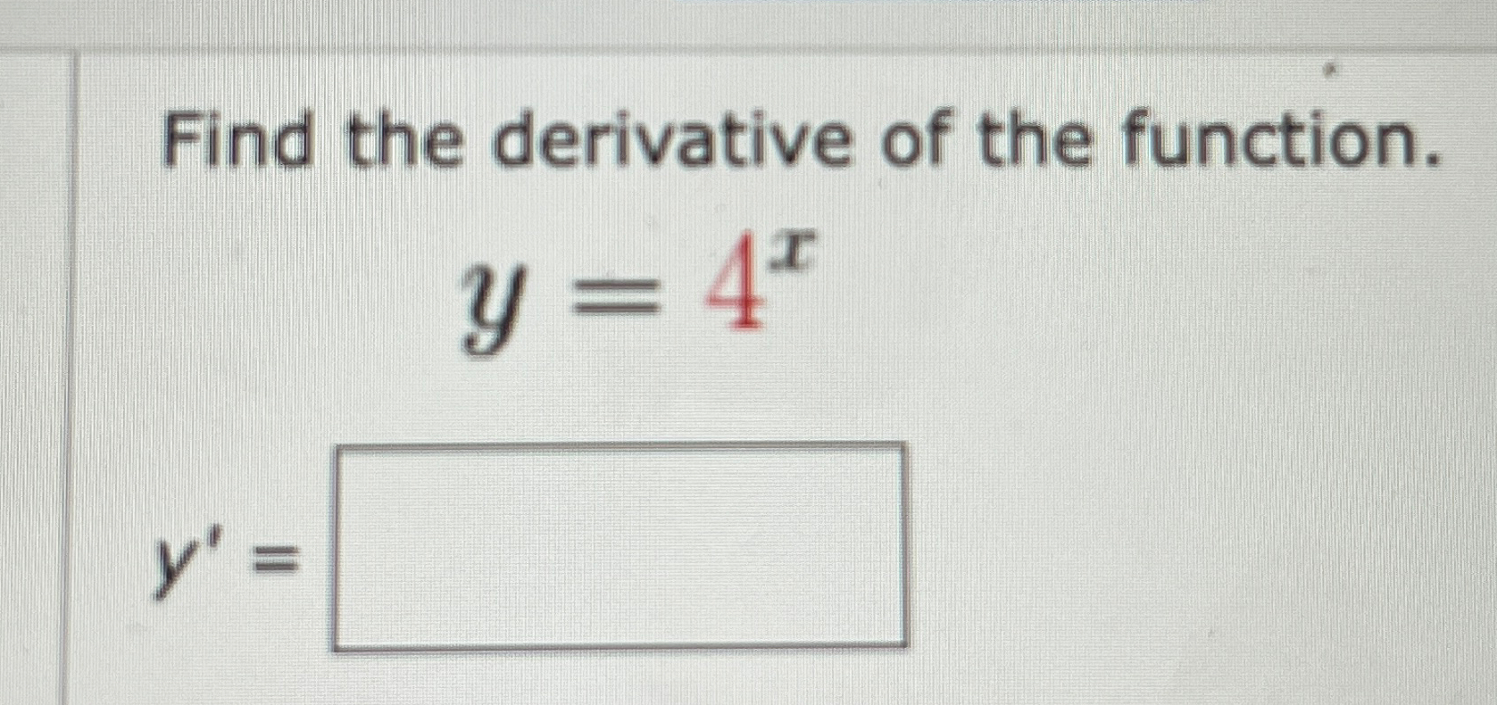 Solved Find the derivative of the function. y=4^(x) y^(')= | Chegg.com