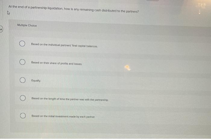 Solved At the end of a partnership liquidation, how is any | Chegg.com