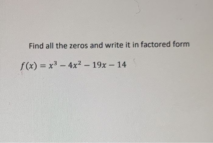 Solved How do I find the zeros but write in in factored | Chegg.com