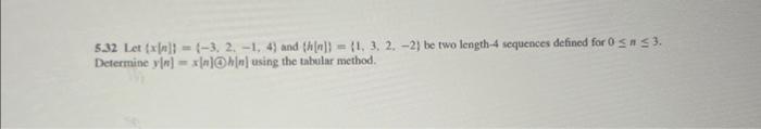 Solved 5.32. Let {x∣n]}={−3,2,−1,4} and {h[n]}={1,3,2,−2} be | Chegg.com