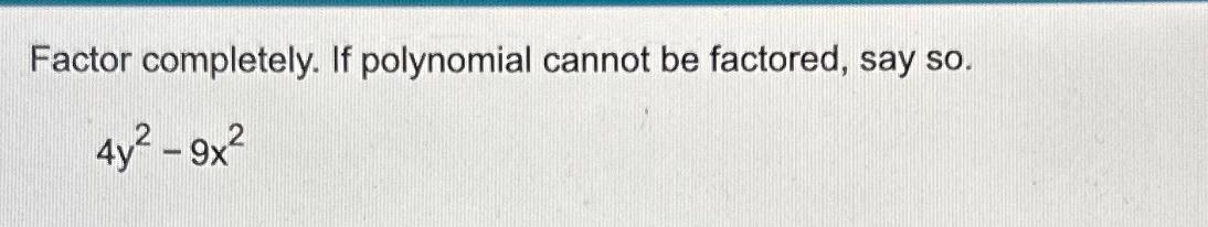 Solved Factor completely. If polynomial cannot be factored, | Chegg.com