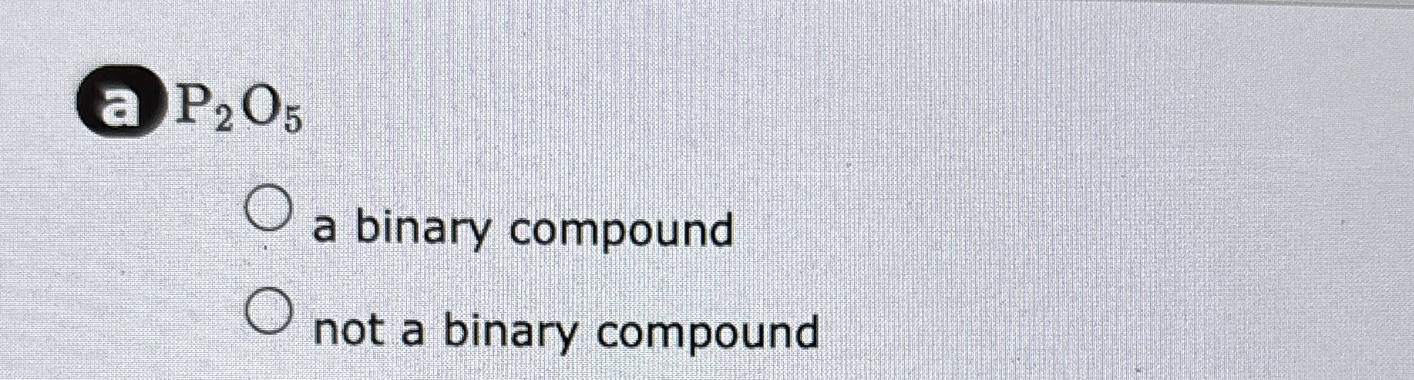 Solved (a) P2O5a binary compoundnot a binary compound | Chegg.com
