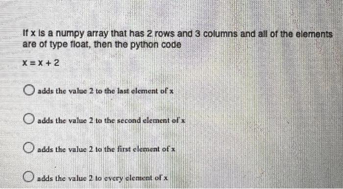 Solved If X Is A Numpy Array That Has 2 Rows And 3 Columns