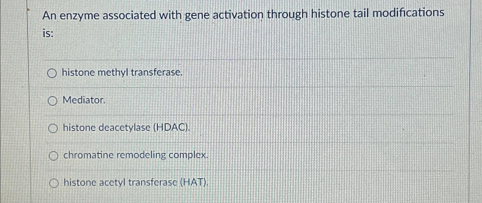 Solved An enzyme associated with gene activation through | Chegg.com
