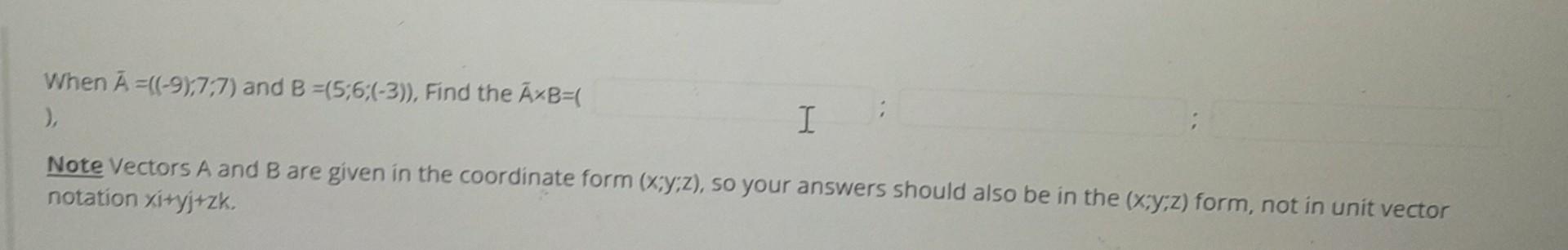 Solved When Aˉ −9 7 7 And B 5 6 −3 Find The A~×b