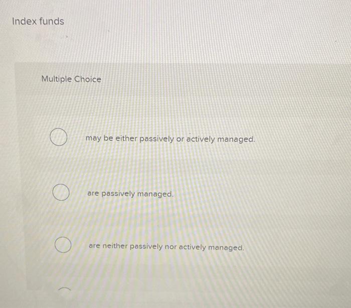 Solved Index funds Multiple Choice may be either passively | Chegg.com