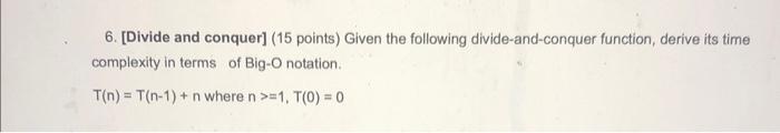 Solved 6. [Divide and conquer] ( 15 points) Given the | Chegg.com