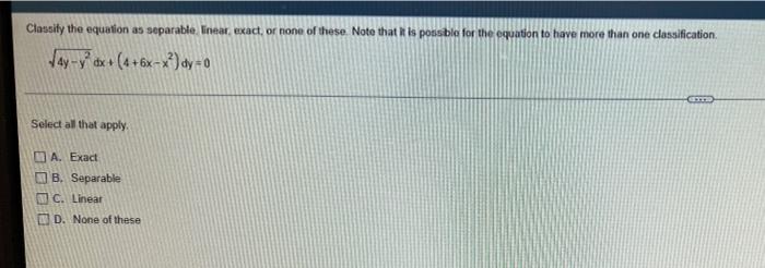 Solved Classify The Equation As Separable Linear Exact Or