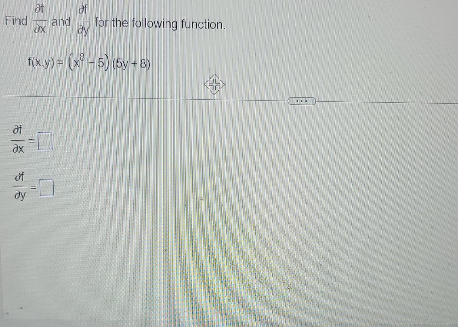 Solved Find ∂x∂f and ∂y∂f for the follov f(x,y)=(x8−5)(5y+8) | Chegg.com