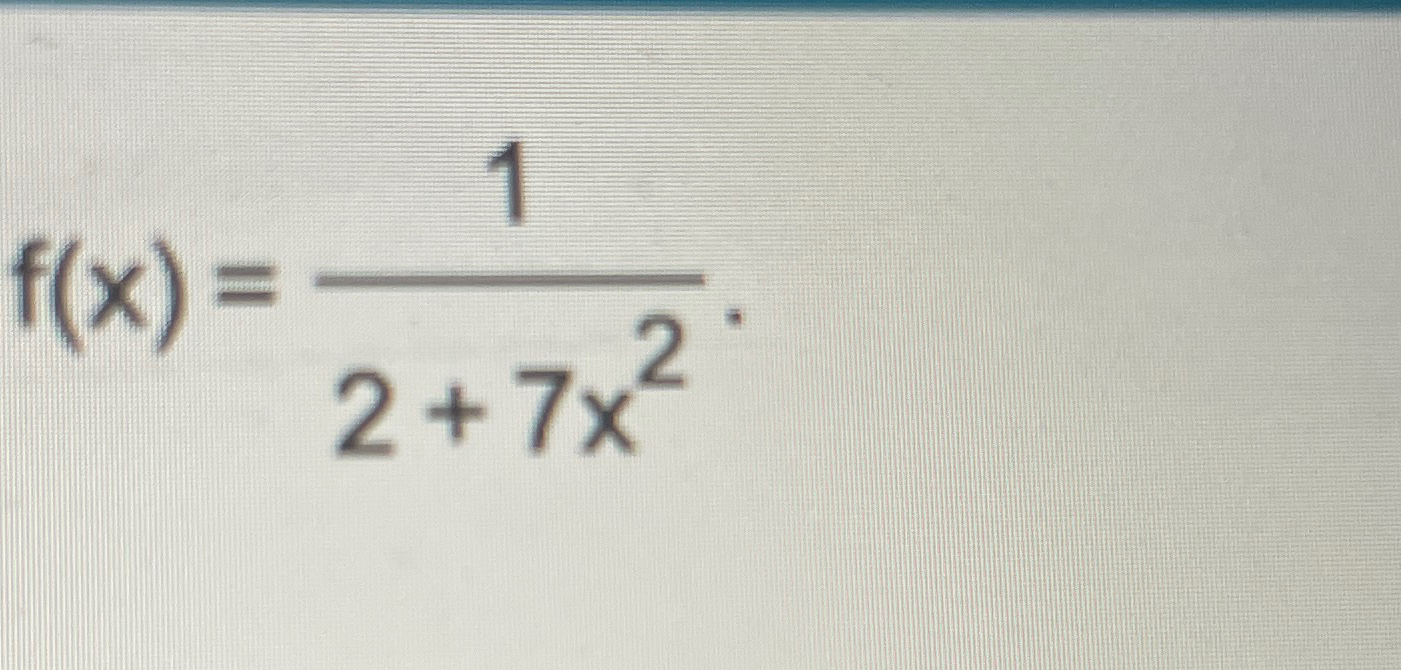 Solved f(x)=12+7x2 ﻿Find the location if any inflection | Chegg.com