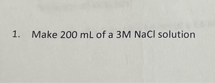 Solved 1. Make 200 mL of a 3MNaCl solution | Chegg.com
