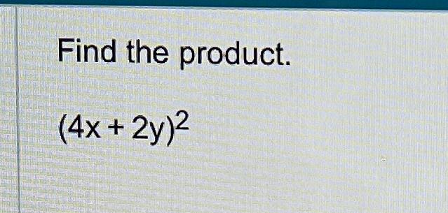 Solved Find the product.(4x+2y)2 | Chegg.com