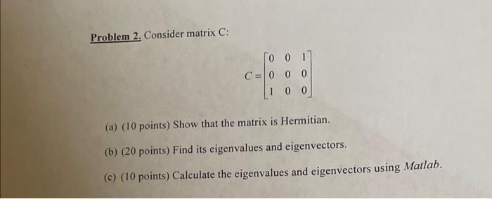 Problem 2. Consider matrix C: C=⎣⎡001000100⎦⎤ (a) ( | Chegg.com