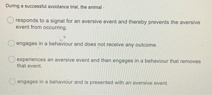 Solved During a successful avoidance trial, the animal | Chegg.com