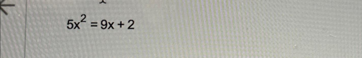 Solved 5x2=9x+2 | Chegg.com