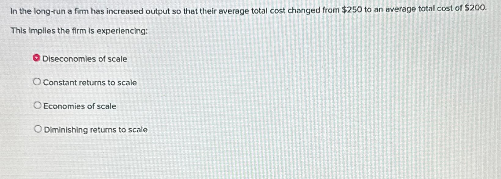 Solved In the long-run a firm has increased output so that | Chegg.com