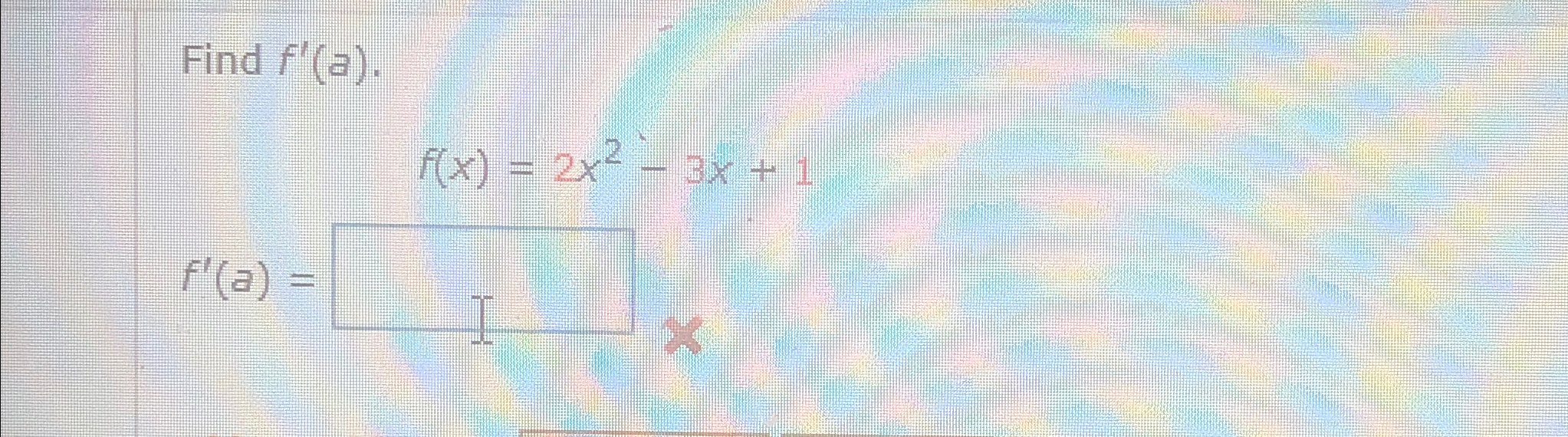 Solved Find f'(a).f(x)=2x2-3x+1f'(a)= τ | Chegg.com