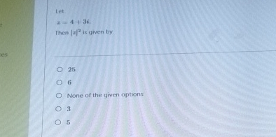 Solved Letz=4+3iThen |z|2 ﻿is given by256None of the given | Chegg.com