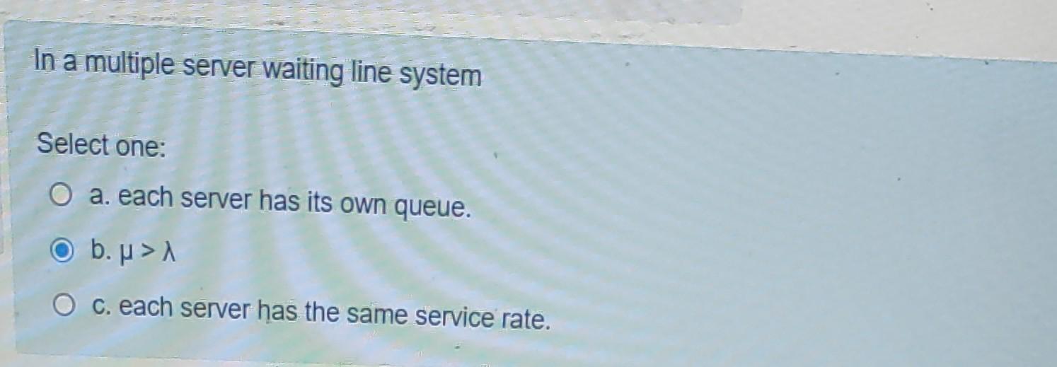 Solved In a multiple server waiting line system Select one: | Chegg.com