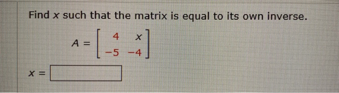 Solved Find x such that the matrix is equal to its own | Chegg.com