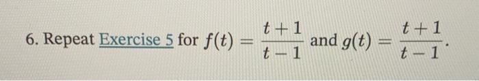 Solved Repeat Exercise 5 for \\( f(t)=\\frac{t+1}{t-1} \\) | Chegg.com