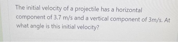 Solved The initial velocity of a projectile has a horizontal | Chegg.com