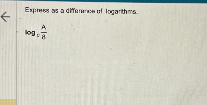 Solved Express as a difference of logarithms. logc8A | Chegg.com