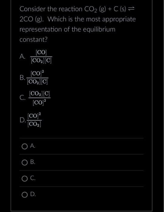 Solved Consider the reaction CO₂ (g) + C (s) = 2CO (g). | Chegg.com