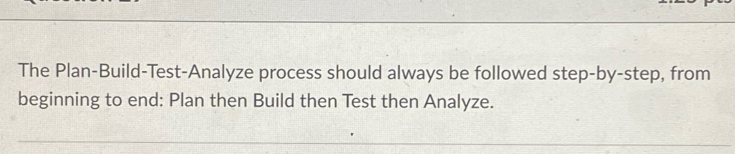 Solved The Plan-Build-Test-Analyze process should always be | Chegg.com