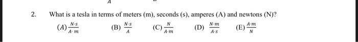 Solved 2. What is a tesla in terms of meters (m), seconds | Chegg.com