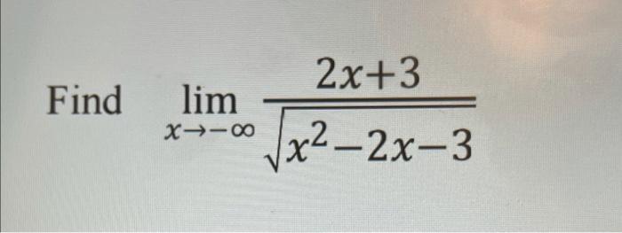 Solved 2x+3 Find lim X-00 x²–2x-3 | Chegg.com