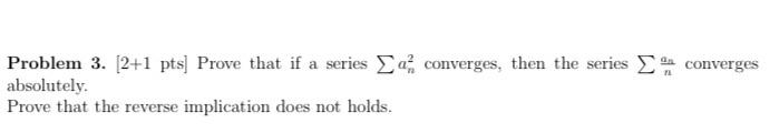 Solved Problem 3. [2+1 pts] Prove that if a series ∑an2 | Chegg.com