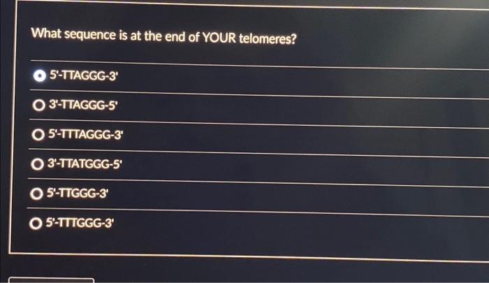 Solved What sequence is at the end of YOUR telomeres? | Chegg.com