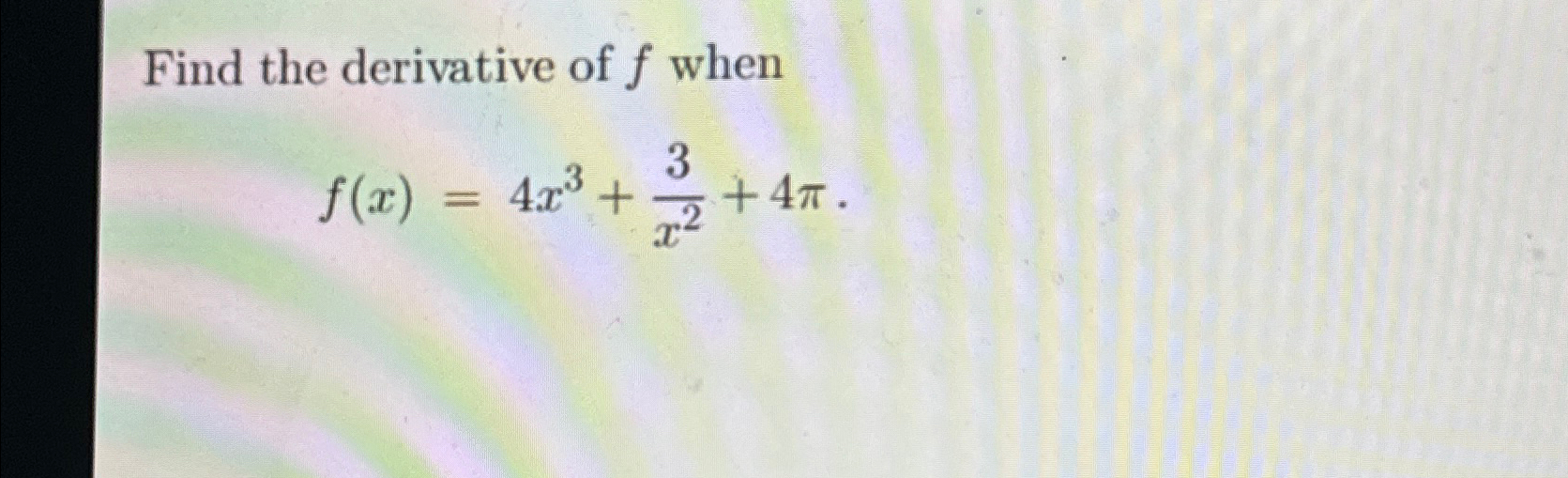 Solved Find the derivative of f ﻿whenf(x)=4x3+3x2+4π. | Chegg.com