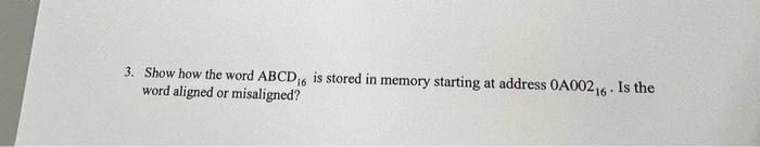 Solved 3. Show how the word ABCD is stored in memory | Chegg.com