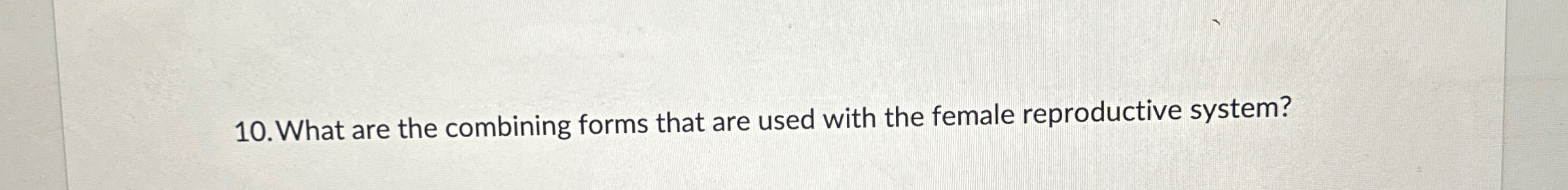10.What are the combining forms that are used with | Chegg.com