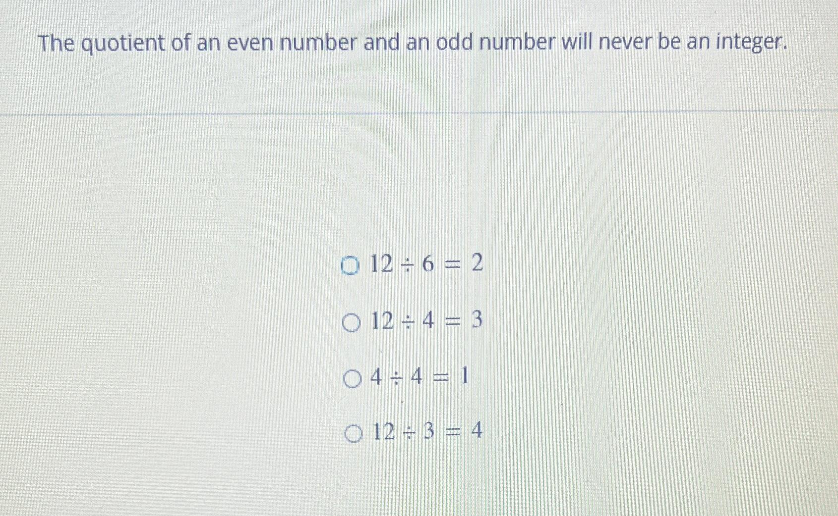 Solved The quotient of an even number and an odd number will | Chegg.com