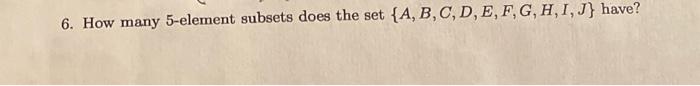 Solved 6. How many 5 -element subsets does the set | Chegg.com