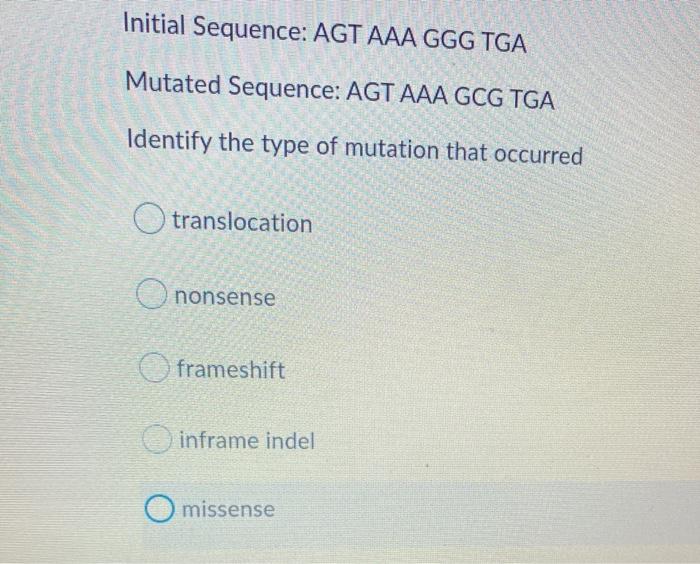 Solved Initial Sequence: AGT AAA GGG TGA Mutated Sequence: | Chegg.com