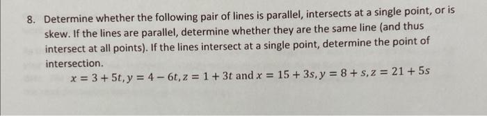 Solved 8. Determine whether the following pair of lines is | Chegg.com