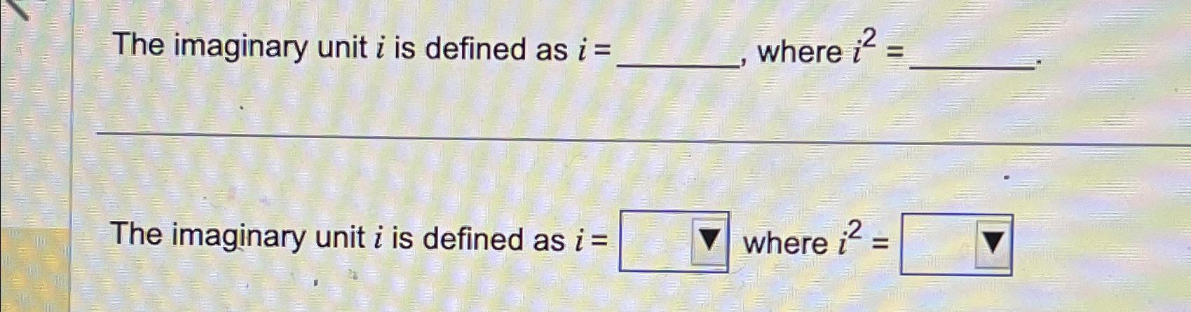 Solved The imaginary unit i ﻿is defined as i= ﻿where i2=.The | Chegg.com