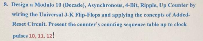 Solved 8. Design a Modulo 10 (Decade), Asynchronous, 4-Bit, | Chegg.com