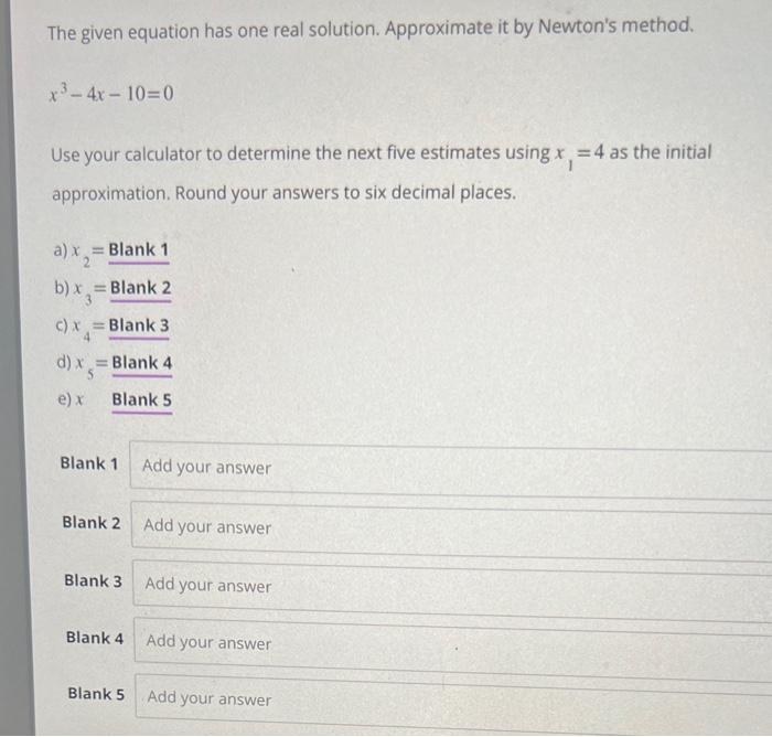 Solved The given equation has one real solution. Approximate | Chegg.com