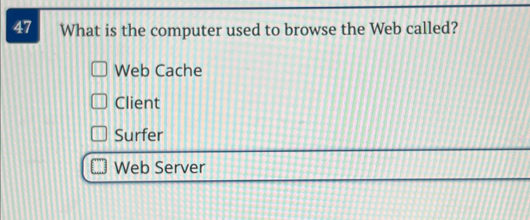 Solved 47 ﻿What is the computer used to browse the Web | Chegg.com